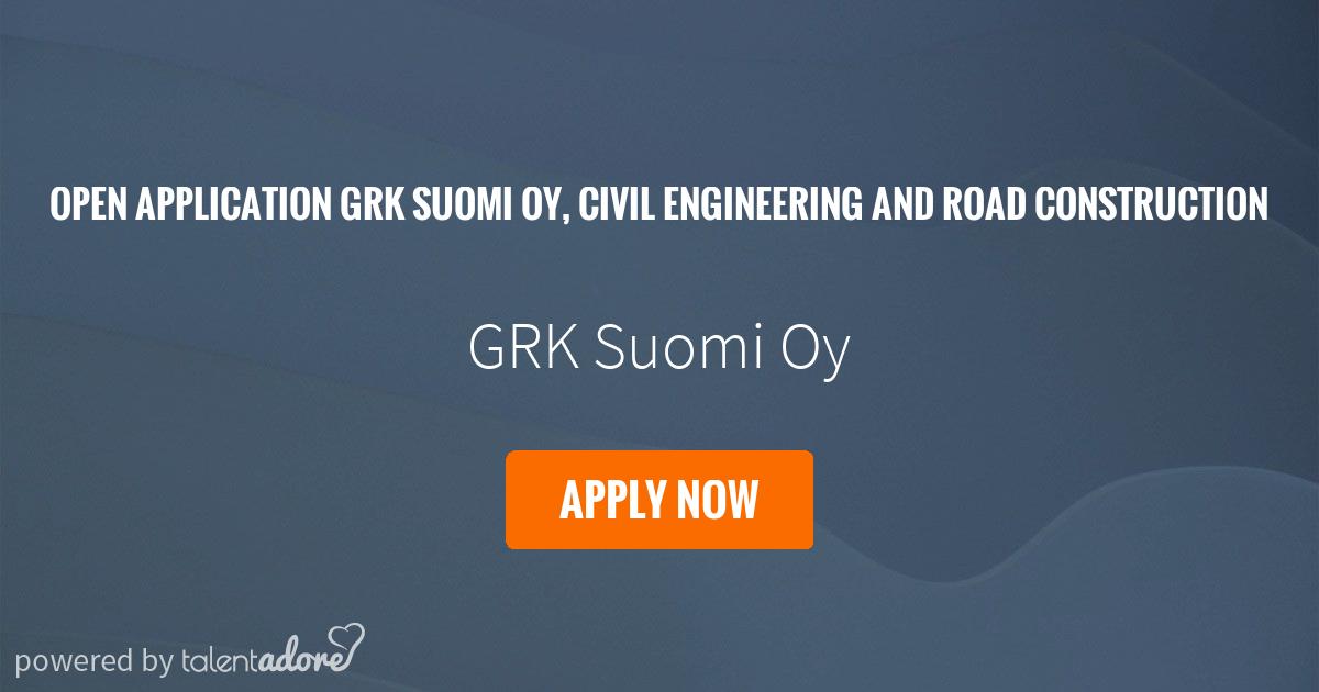 Open application GRK Suomi Oy, Civil engineering and road construction ...