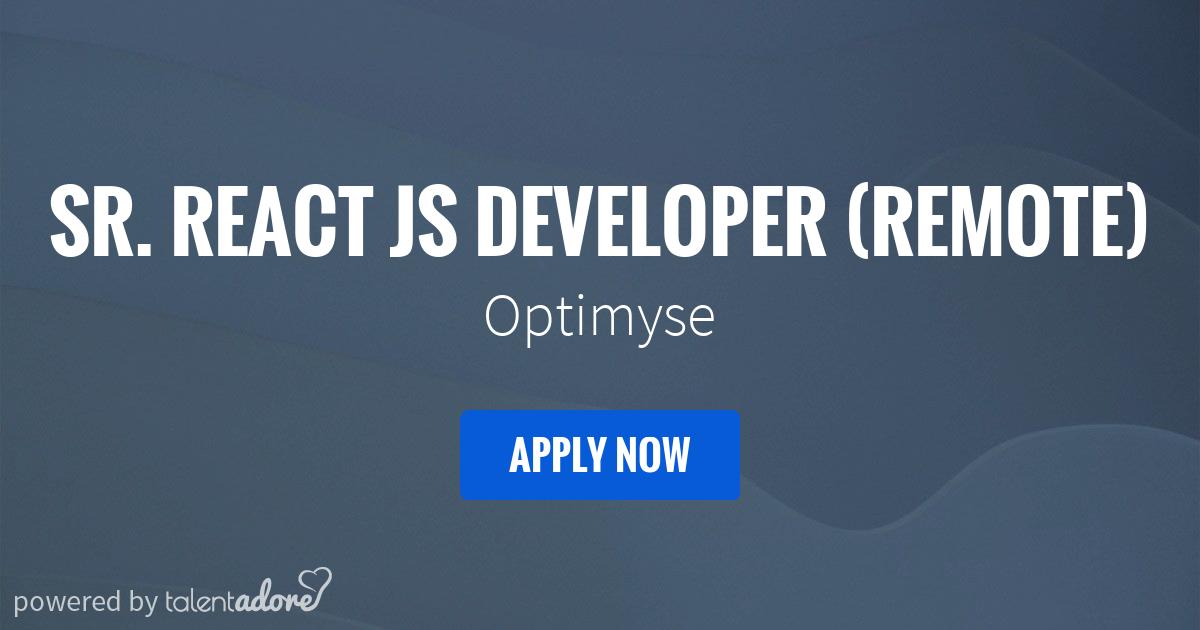 Sr. React JS Developer (Remote) | Optimyse Sr. React JS Developer (Remote) | Optimyse