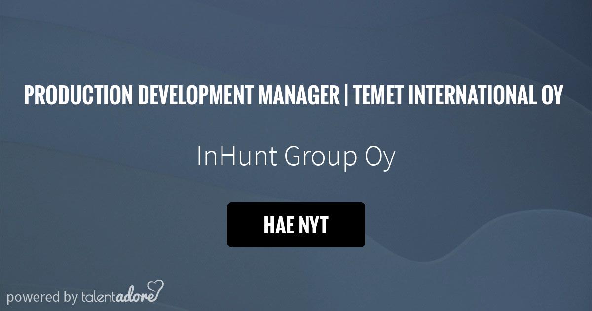 Production Development Manager | Temet International Oy | InHunt Group Oy